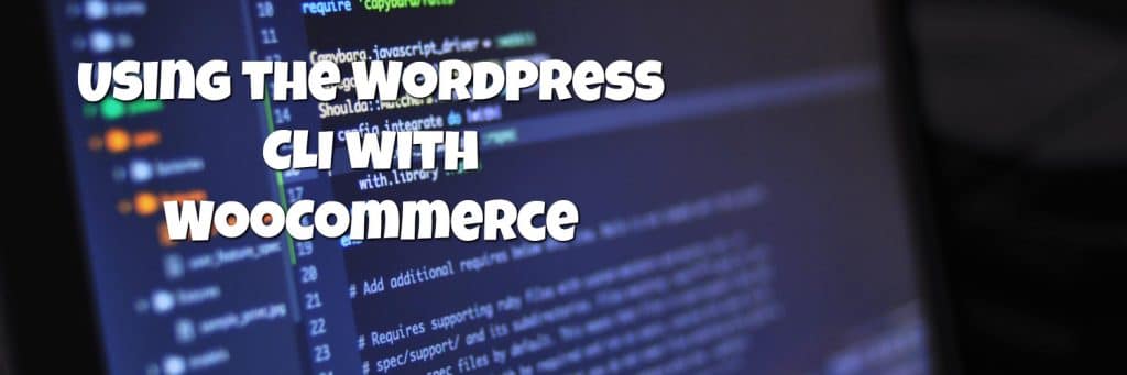 Using The Wordpress Cli With Woocommerce Hard Working Nerd