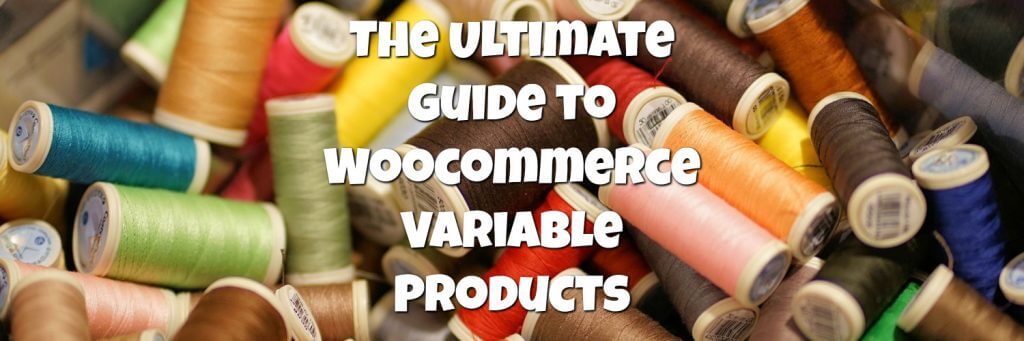 The Ultimate Guide to Woocommerce Variable Products - Hard Working Nerd