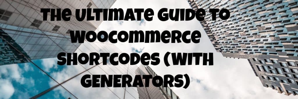 The Ultimate Guide To Woocommerce Shortcodes With Generators Hard