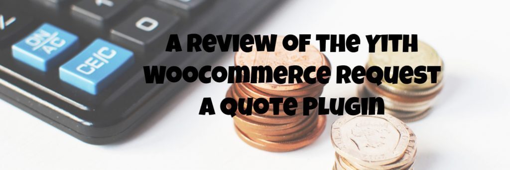 A Review of the Yith WooCommerce Request a Quote Plugin - Hard Working Nerd