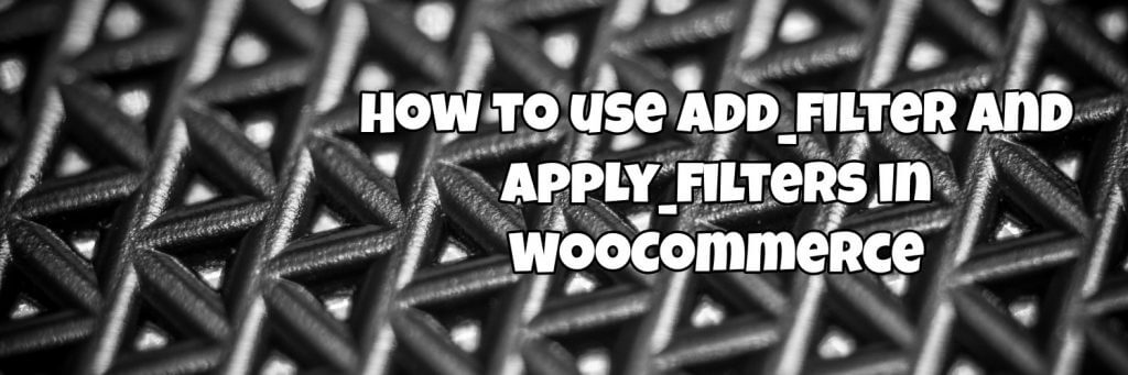 How To Use Addfilter And Applyfilters In Woocommerce Hard Working Nerd