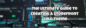 The Ultimate Guide to Creating a Storefront Child Theme - Hard Working Nerd